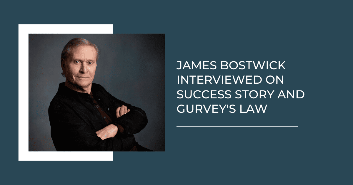James Bostwick Interviewed on Success Story and Gurvey's Law