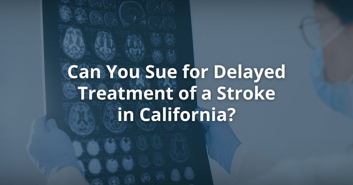 Sue for Delayed Treatment of a Stroke in California