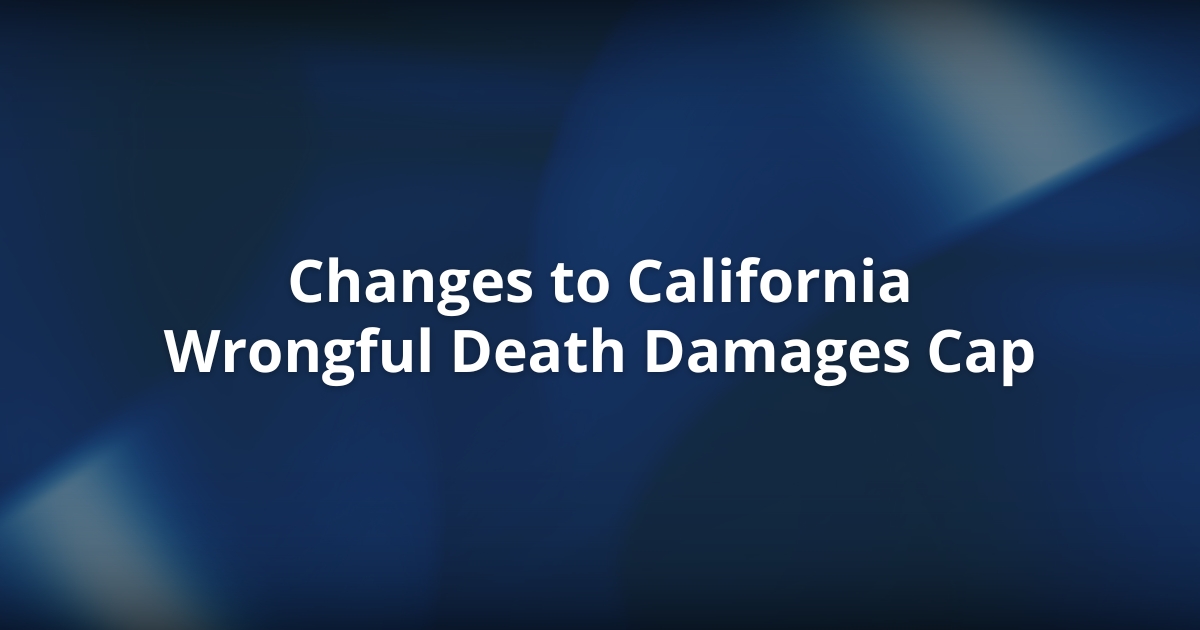 Changes to California Wrongful Death Damages Cap