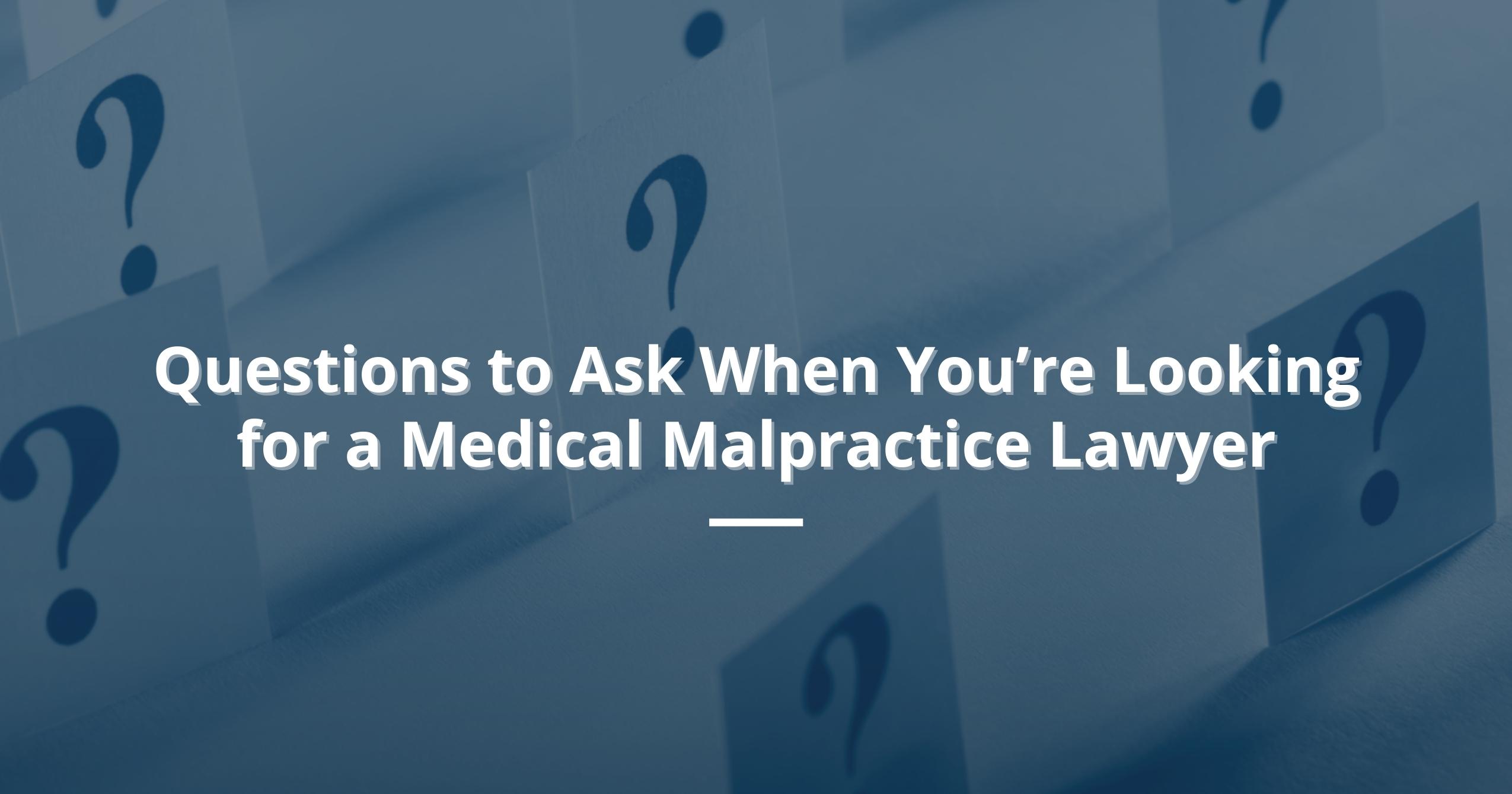 Questions to Ask When You’re Looking for a Medical Malpractice Lawyer