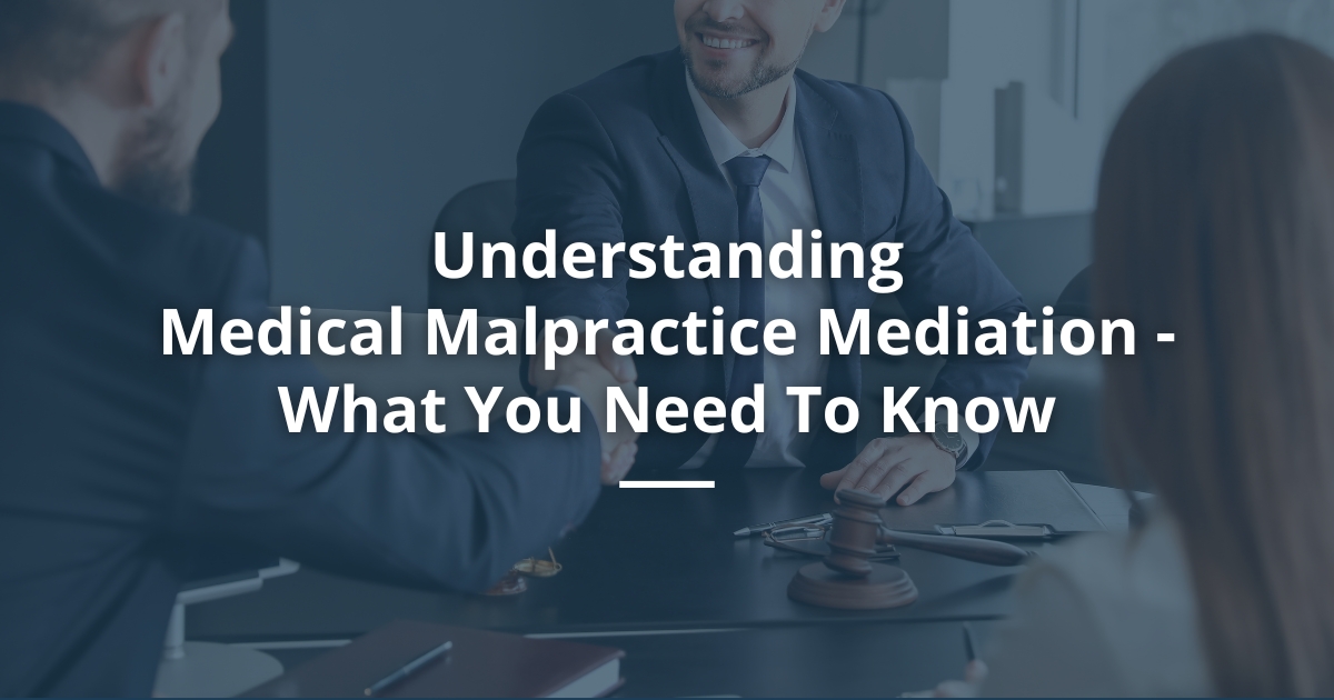 Understanding Medical Malpractice Mediation - What You Need To Know